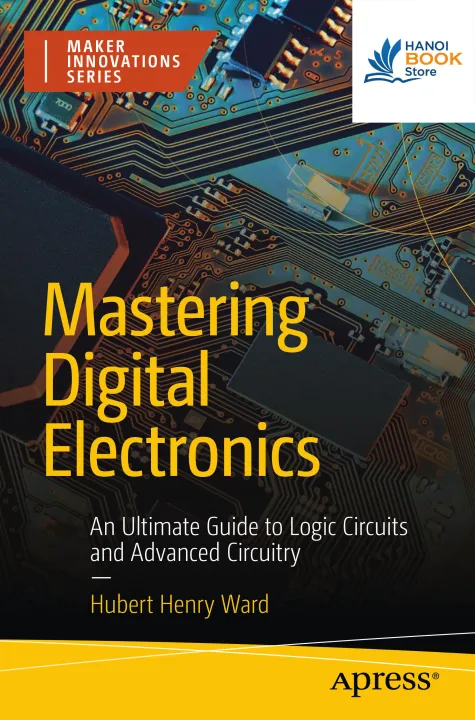 Sách Mastering Digital Electronics An Ultimate Guide to Logic Circuits and Advanced Circuitry